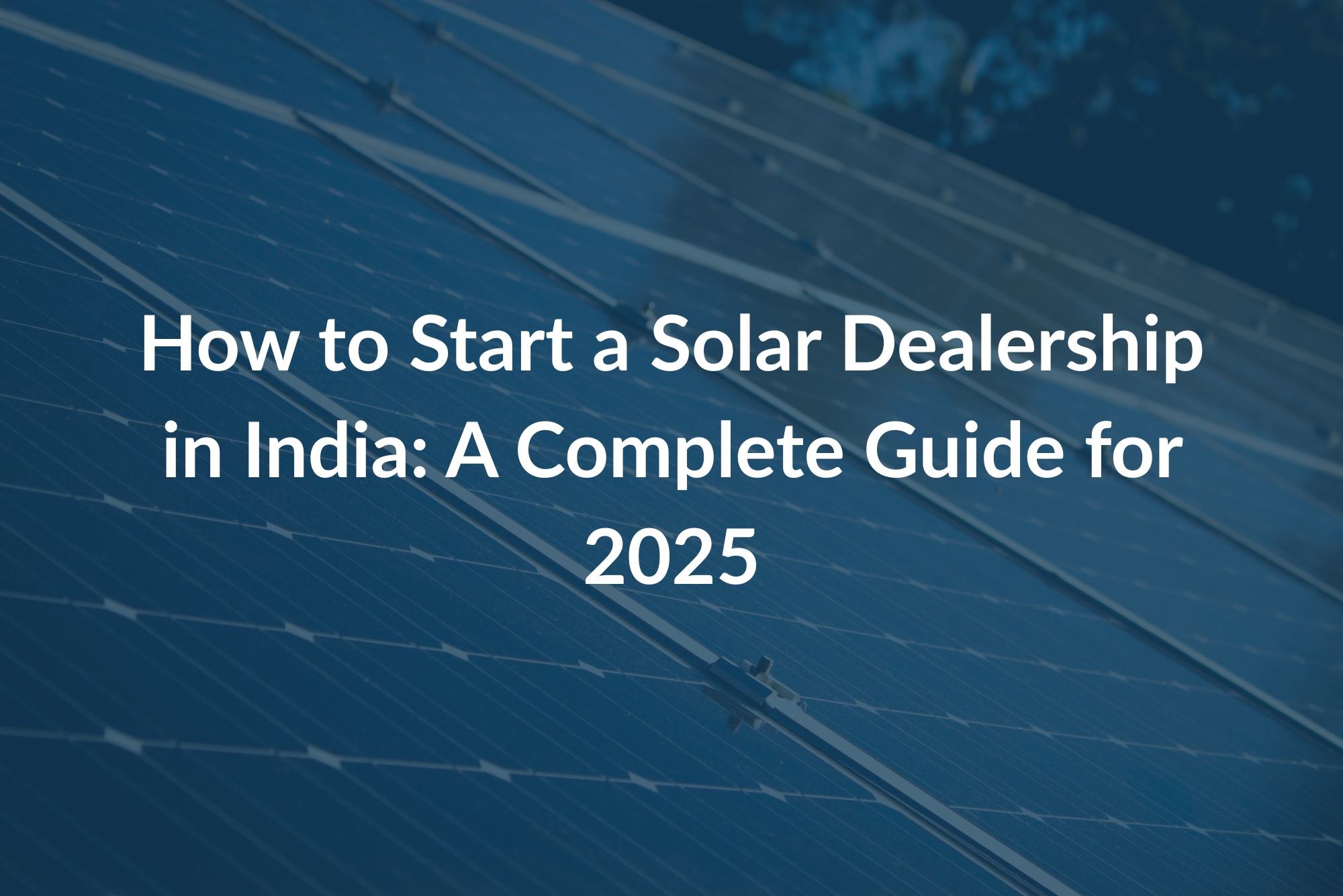 How to Start a Solar Dealership in India (2025) | Investment from ₹50,000